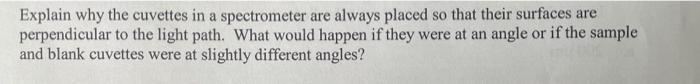 Solved Explain why the cuvettes in a spectrometer are always | Chegg.com