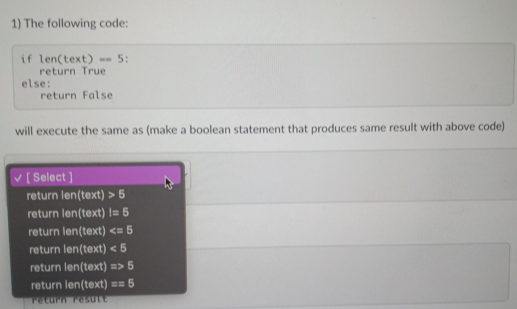 Solved 1) The following code: if len(text) =5 : return True | Chegg.com