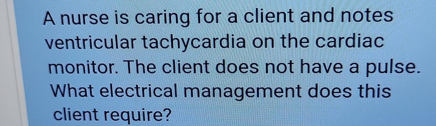 Solved A nurse is caring for a client and notes ventricular | Chegg.com