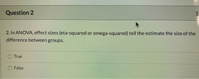 Solved Question 2 2. In ANOVA, effect sizes (eta-squared or | Chegg.com