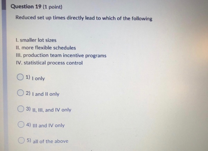 Solved Question 19 (1 point) Reduced set up times directly | Chegg.com