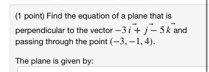 Solved (1 point) Find the equation of a plane that is | Chegg.com
