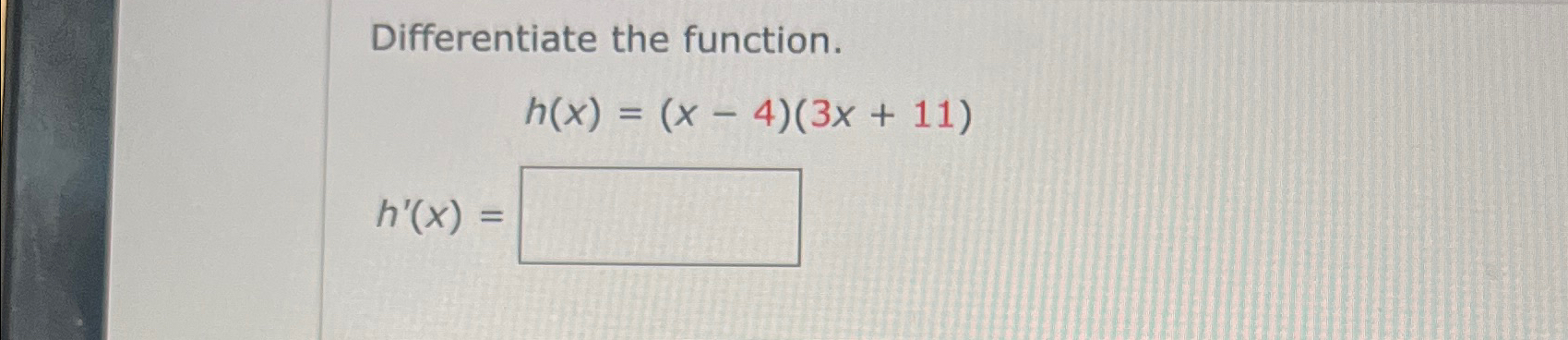 Solved Differentiate the function.h(x)=(x-4)(3x+11)h'(x)= | Chegg.com