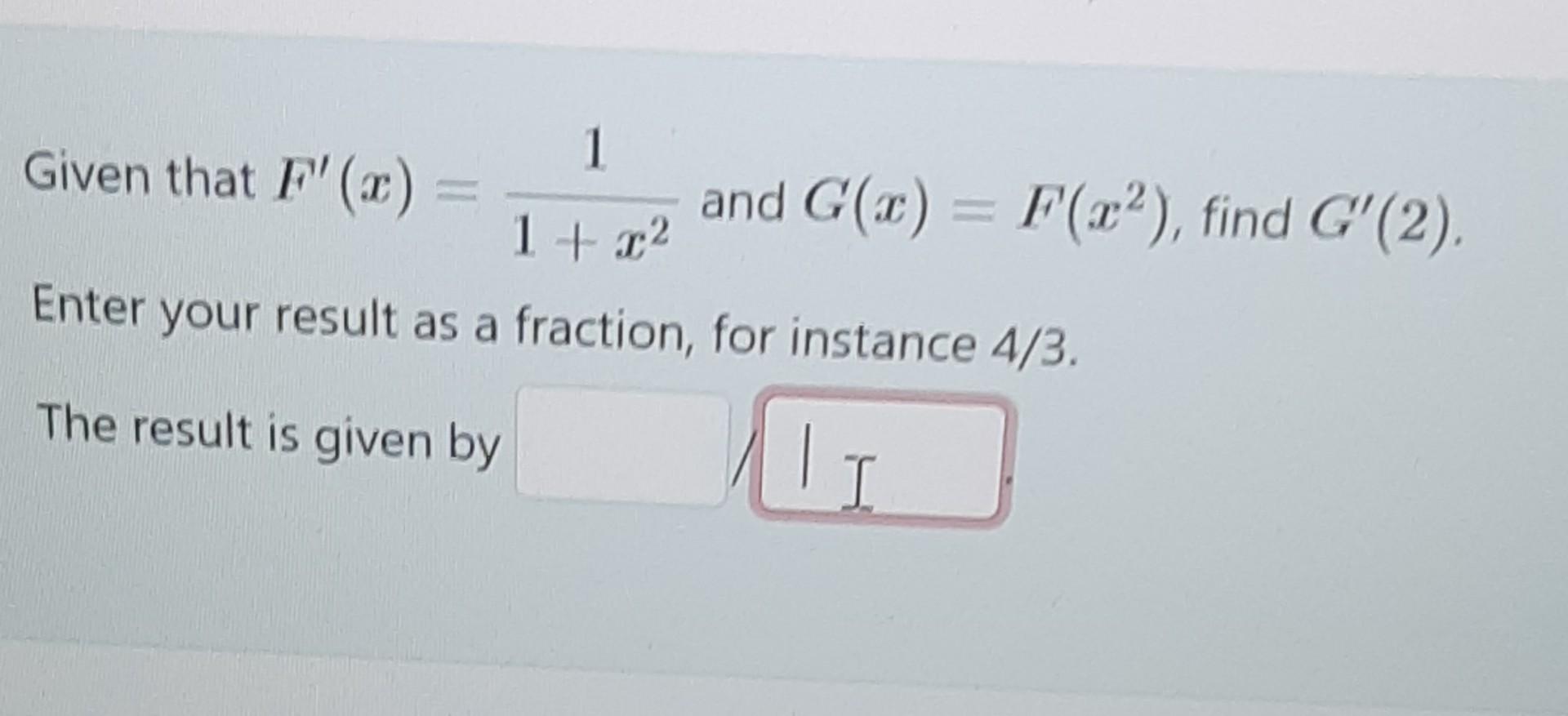 Solved Given that F′(x)=1+x21 and G(x)=F(x2), find G′(2) | Chegg.com