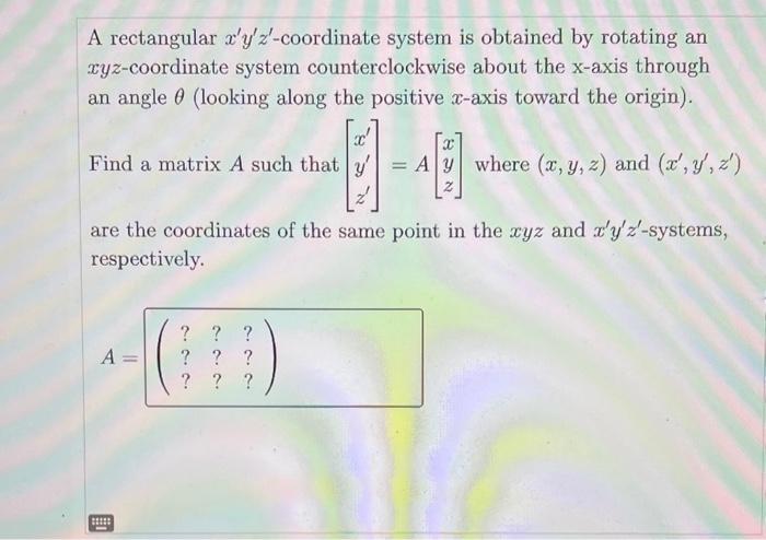 Solved A rectangular x′y′z′-coordinate system is obtained by | Chegg.com