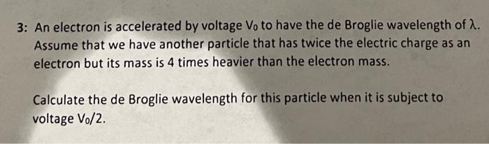 Solved 3: An electron is accelerated by voltage V0 to have | Chegg.com