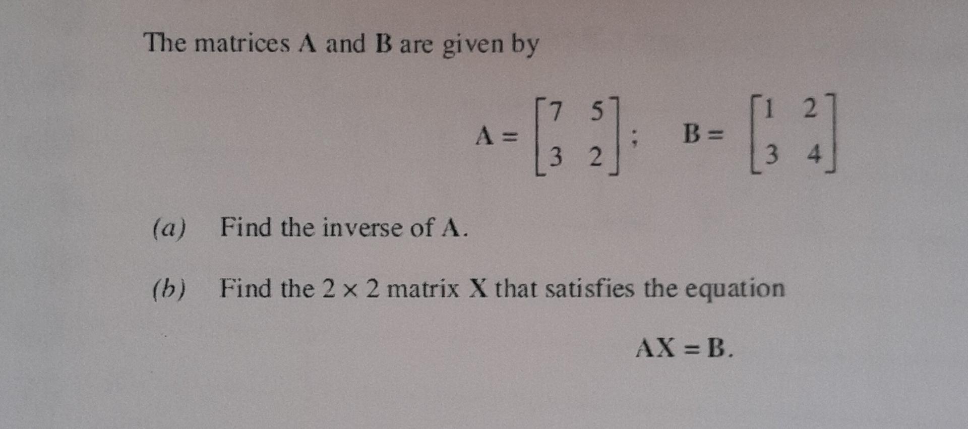 Solved The matrices A and B are given by A=[7352];B=[1324] | Chegg.com