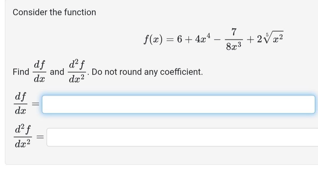 Solved Consider the function f(x)=6+4x4−8x37+25x2 Find dxdf | Chegg.com