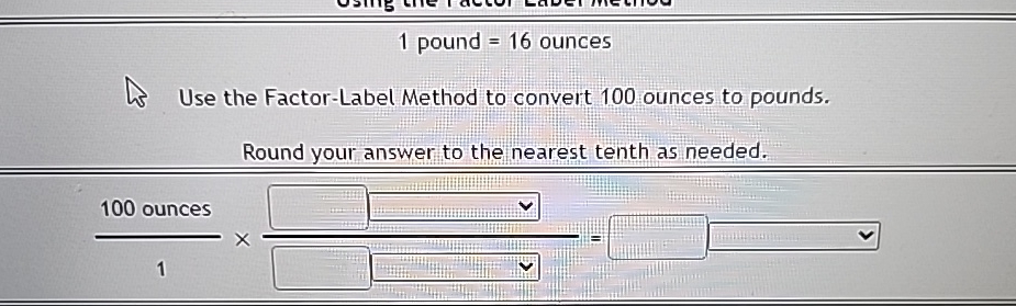 Solved 1 ﻿pound =16 ﻿ounces Use the Factor-Label Method to | Chegg.com