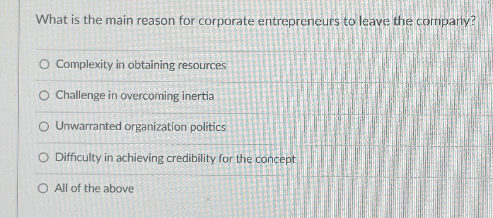 Solved What is the main reason for corporate entrepreneurs | Chegg.com
