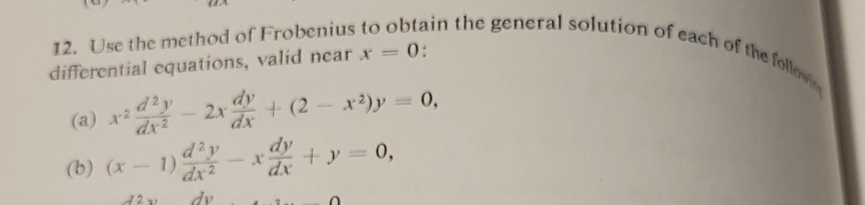 Solved 12. Use the method of Frobenius to obtain the general | Chegg.com