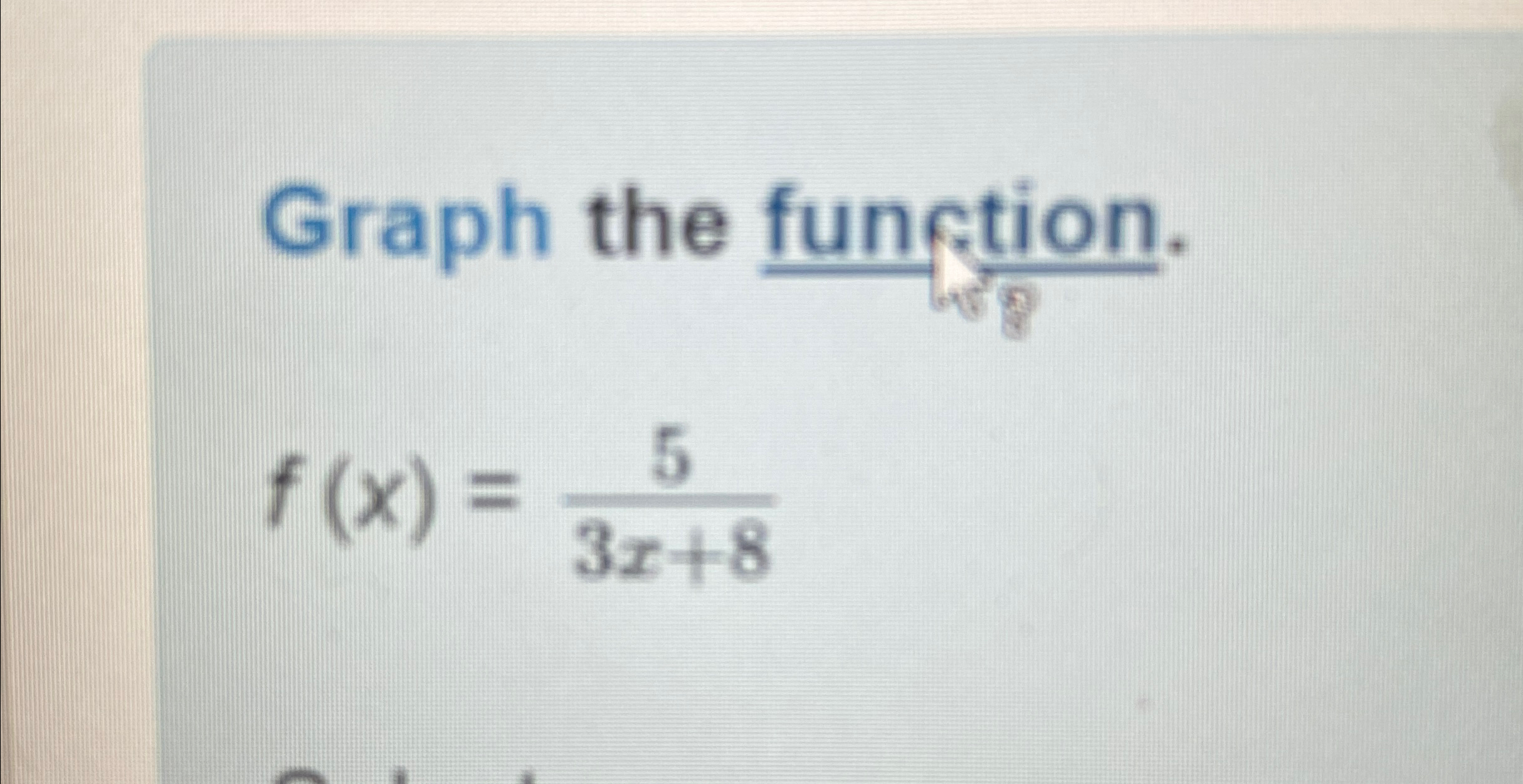 Solved Graph the function.f(x)=53x+8 | Chegg.com