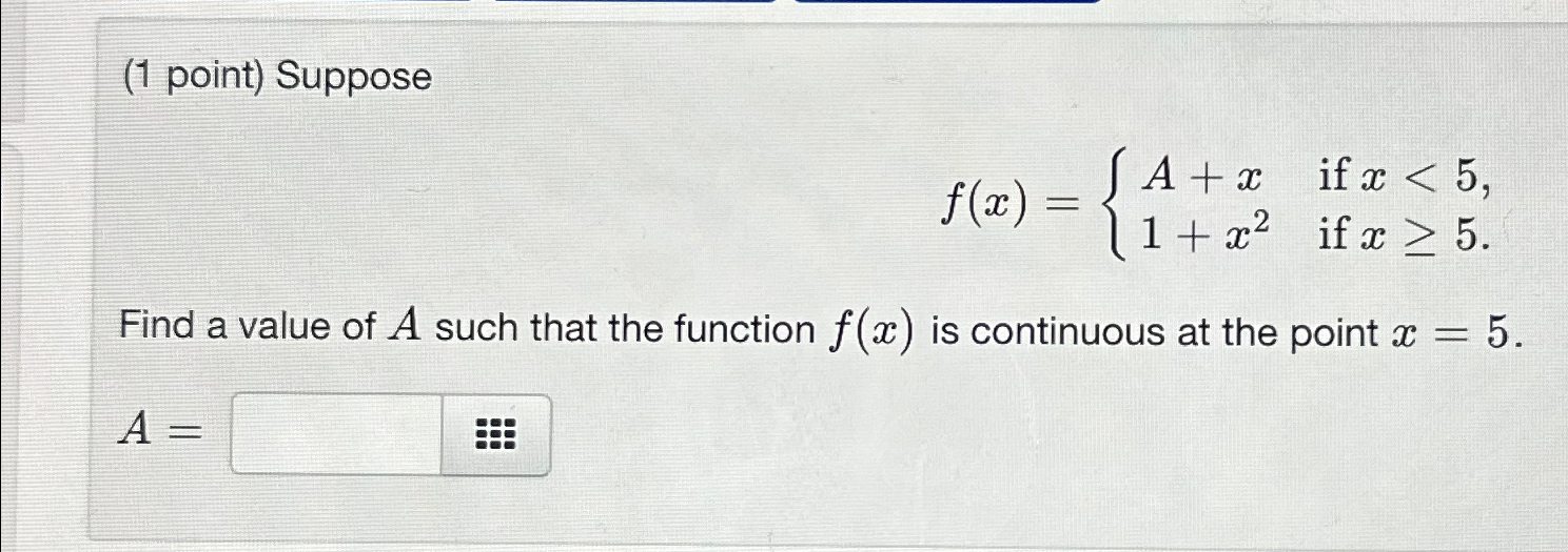 Solved (1 ﻿point) ﻿Supposef(x)={A+x if x