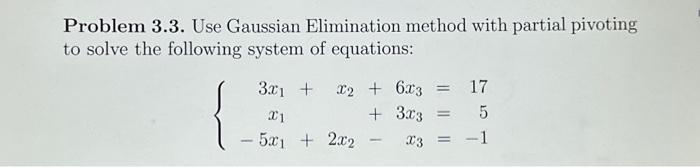 Solved Problem 3.3. Use Gaussian Elimination method with | Chegg.com