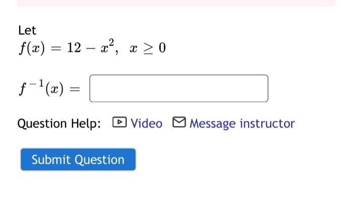 Solved Let f(x)=12−x2,x≥0 f−1(x)= Question Help: Message | Chegg.com