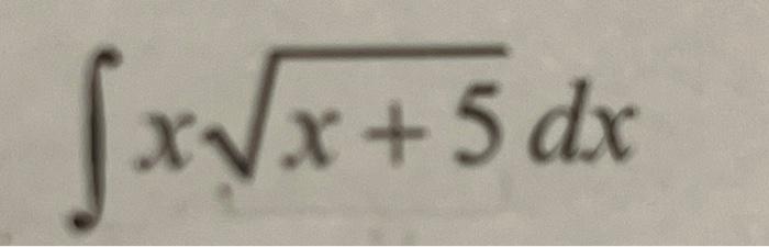 Solved ∫xx+5dx | Chegg.com