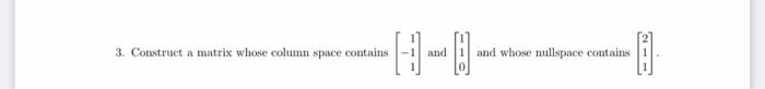 Solved 3. Construct a matrix whose column space contains | Chegg.com