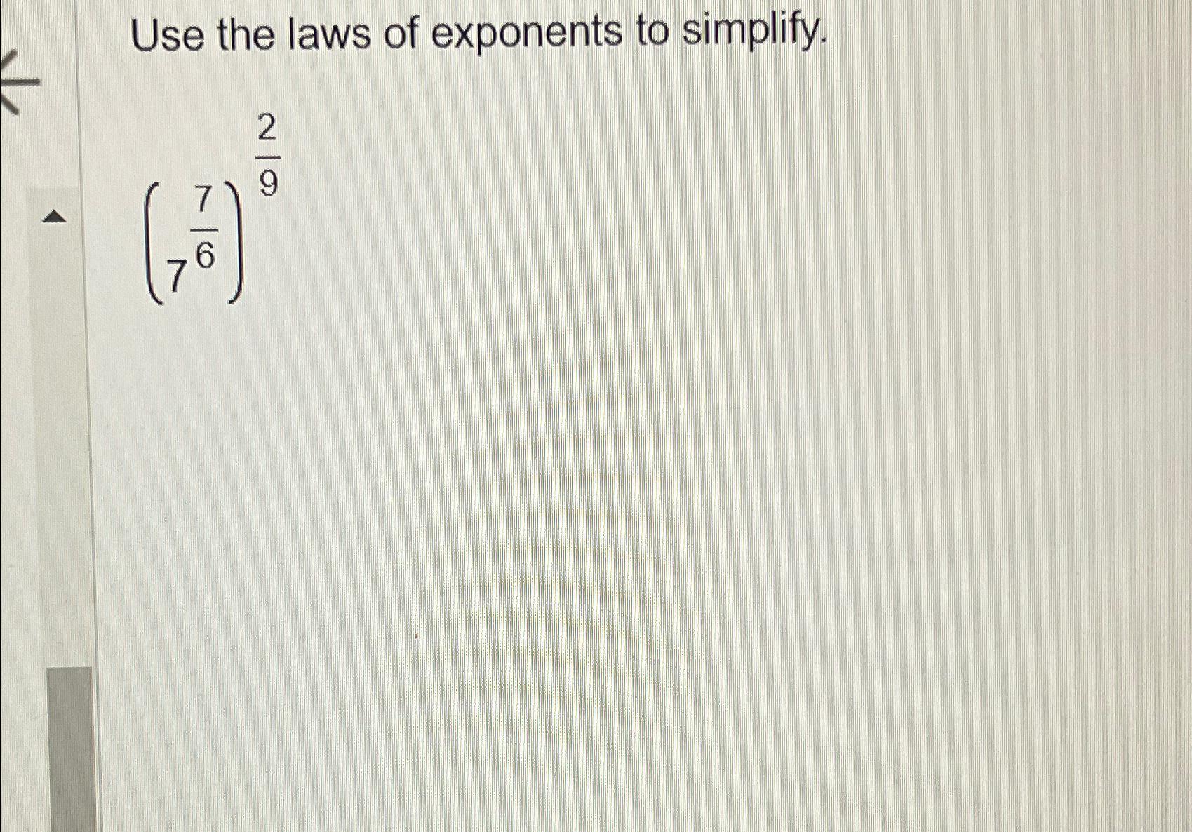 Solved Use the laws of exponents to simplify.(776)29 | Chegg.com