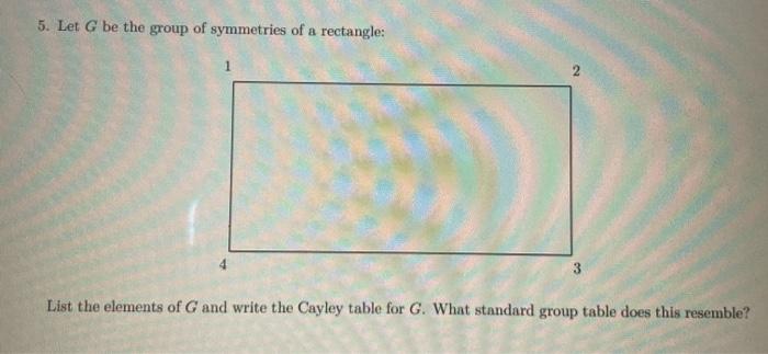 Solved 5. Let G be the group of symmetries of a rectangle: 2 | Chegg.com