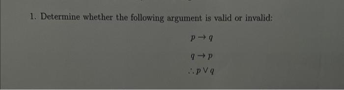 Solved 1. Determine whether the following argument is valid | Chegg.com