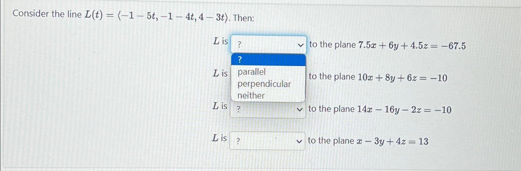 Solved Consider the line L(t)=(:-1-5t,-1-4t,4-3t:). ﻿Then: | Chegg.com