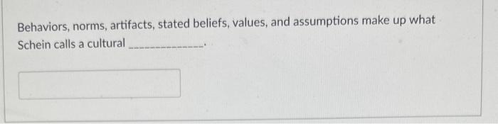 Solved Behaviors, norms, artifacts, stated beliefs, values, | Chegg.com