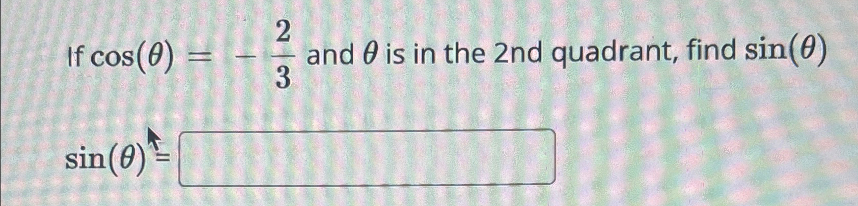Solved If cos(θ)=-23 ﻿and θ ﻿is in the 2 ﻿nd quadrant, find | Chegg.com