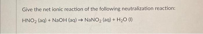 Solved Give the net ionic reaction of the following | Chegg.com