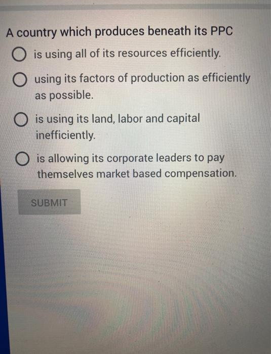 Solved A country which produces beneath its PPC is using all | Chegg.com