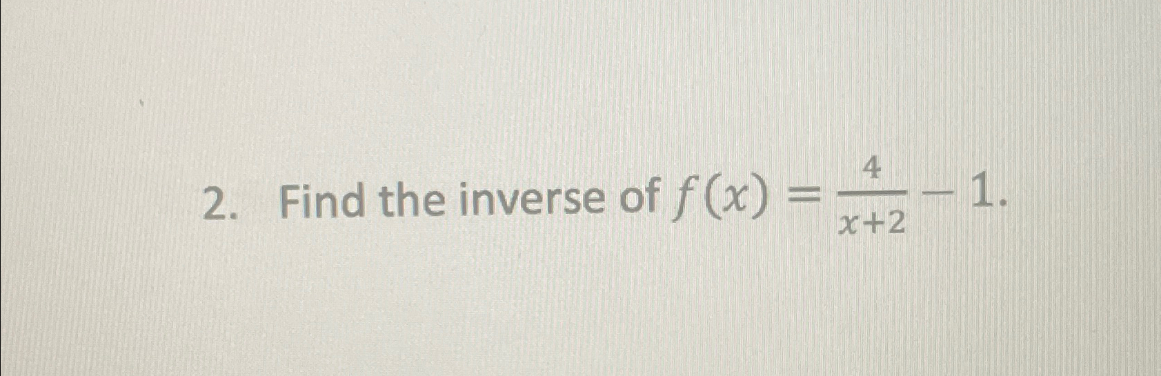 Solved Find the inverse of f(x)=4x+2-1 | Chegg.com