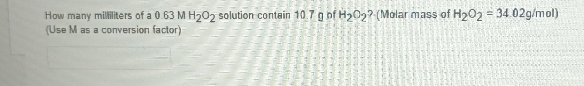 Solved How many milliliters of a 0.63 M H2O2 solution | Chegg.com