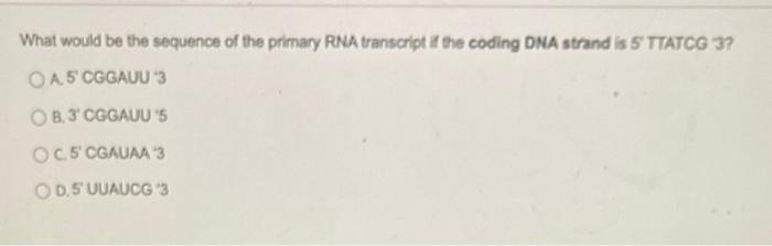Solved What would be the sequence of the primary RNA | Chegg.com