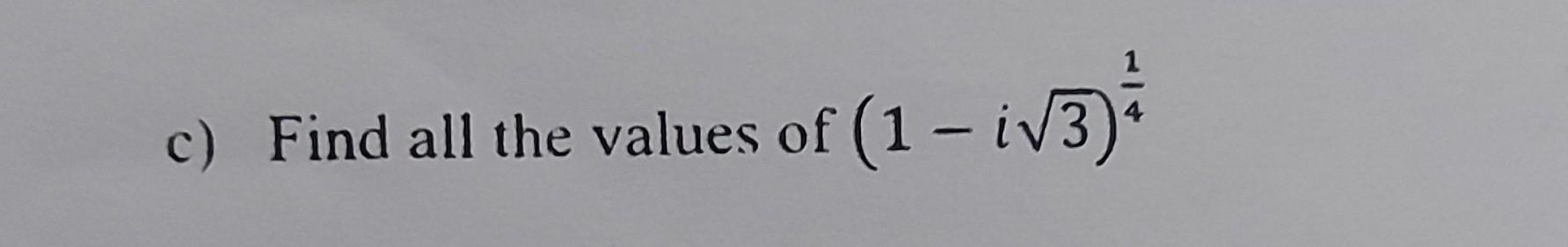 Solved c) Find all the values of (1−i3)41 | Chegg.com