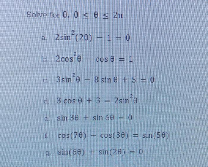 Solved for θ,0≤θ≤2π a. 2sin2(2θ)−1=0 b. 2cos2θ−cosθ=1 c. | Chegg.com