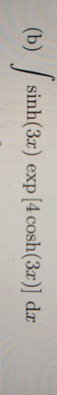 Solved (b) sinh(3x) exp (4 cosh(3x)] dx | Chegg.com