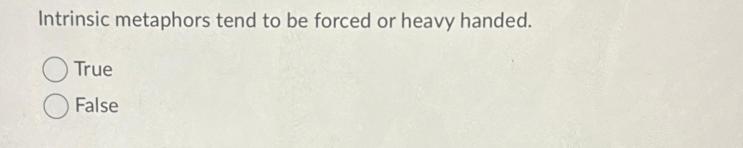 Intrinsic metaphors tend to be forced or heavy | Chegg.com