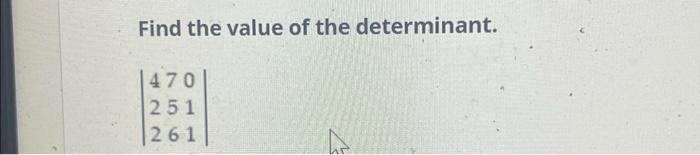 Solved Find the value of the determinant. ∣∣422756011∣∣ | Chegg.com