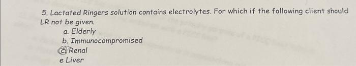 Solved 5. Lactated Ringers solution contains electrolytes. | Chegg.com