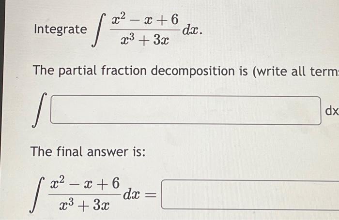 Solved Integrate ∫x3+3xx2−x+6dx The partial fraction | Chegg.com