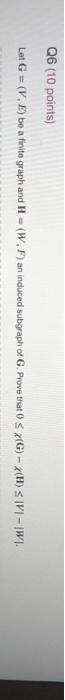 Solved Q6 (10 points) Let G = (1. E) be a finite graph and H | Chegg.com Solved Q6 (10 points) Let G = (1. E) be a finite graph and H | Chegg.com