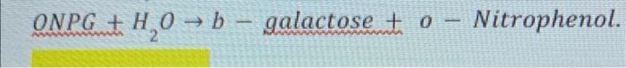 Solved ONPG+H2O→b− galactose + o- Nitrophenol. | Chegg.com