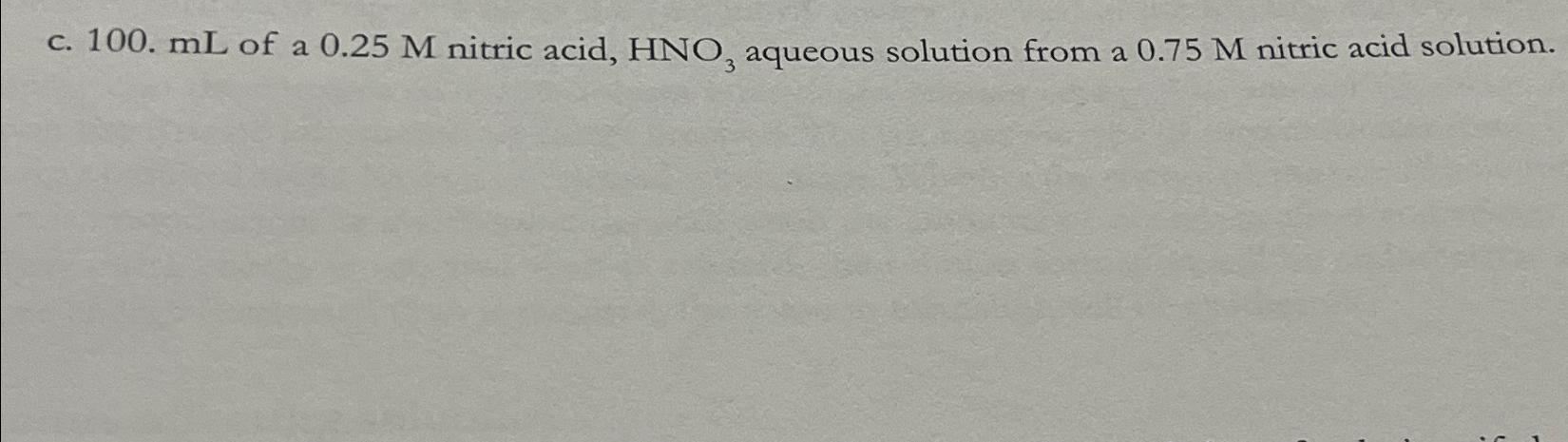 Solved c. 100.mL ﻿of a 0.25M ﻿nitric acid, HNO3 ﻿aqueous | Chegg.com