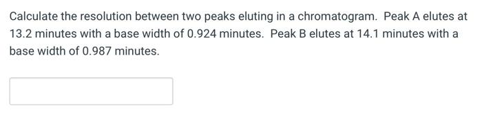 Solved Calculate the resolution between two peaks eluting in | Chegg.com