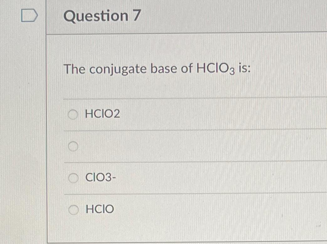 Solved Question 7The conjugate base of HClO3 | Chegg.com