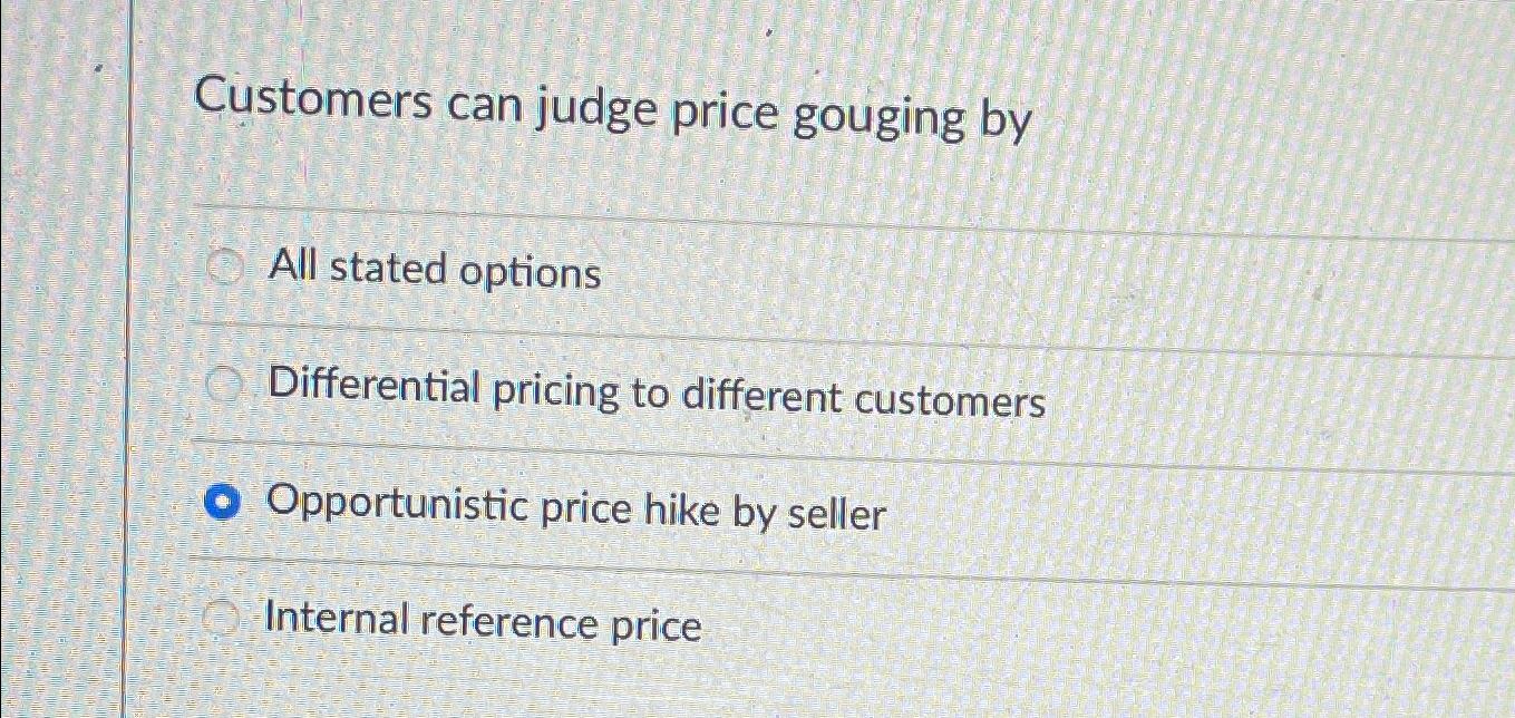 Solved Customers can judge price gouging byAll stated | Chegg.com