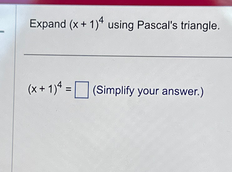 Solved Expand (x+1)4 ﻿using Pascal's | Chegg.com