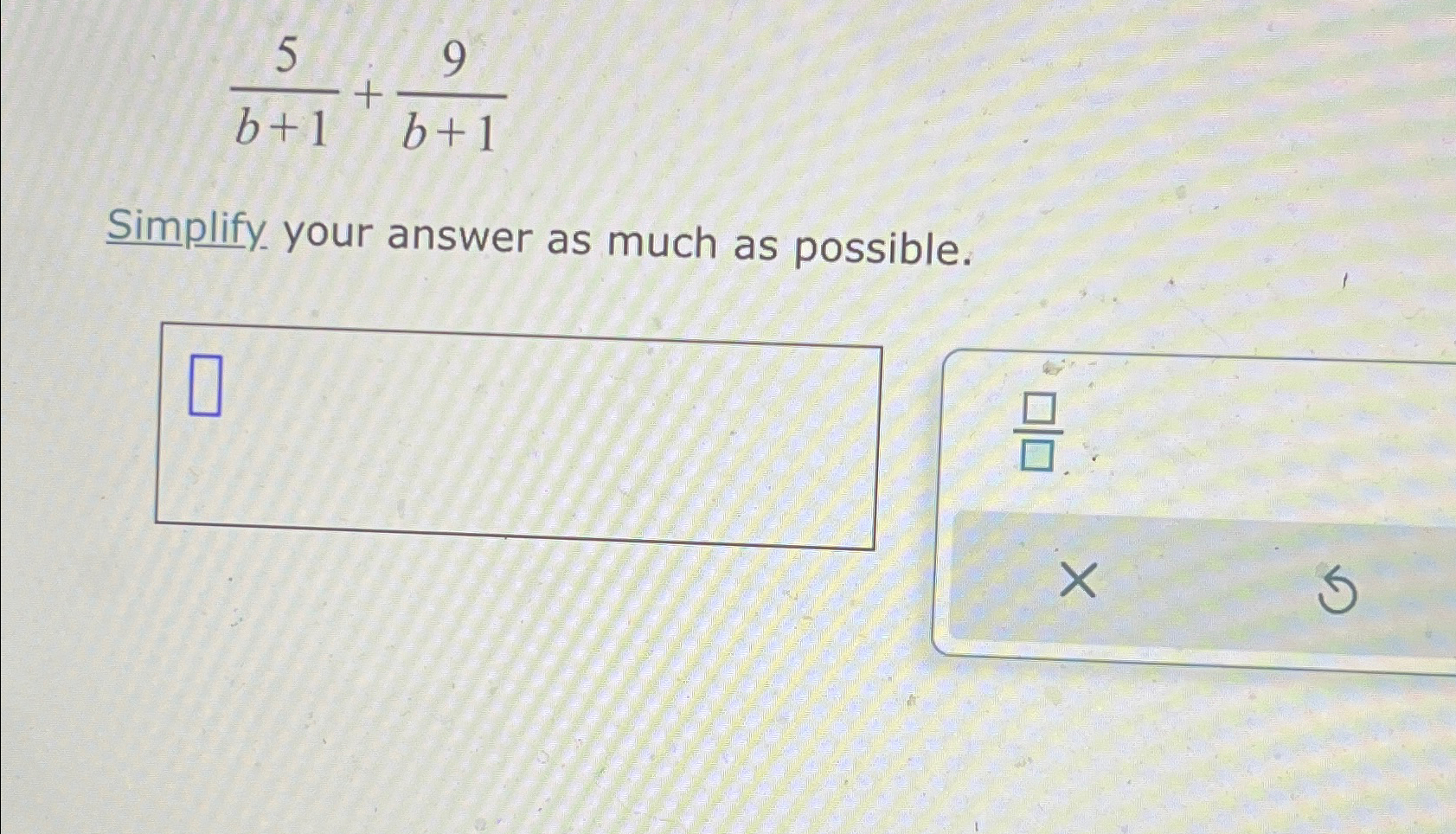 Solved 5b+1+9b+1Simplify your answer as much as possible. | Chegg.com
