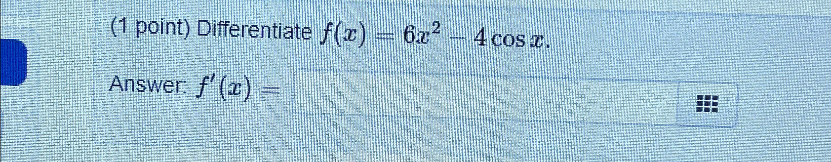 Solved (1 ﻿point) ﻿Differentiate f(x)=6x2-4cosx.Answer: | Chegg.com