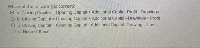 Solved Which of the following is correct? a. Closing Capital | Chegg.com