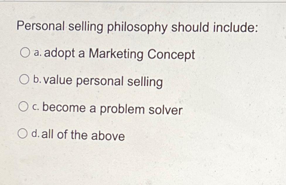 Solved Personal selling philosophy should include:a. ﻿adopt | Chegg.com